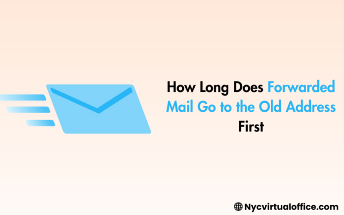 How Long Does Forwarded Mail Go to the Old Address First